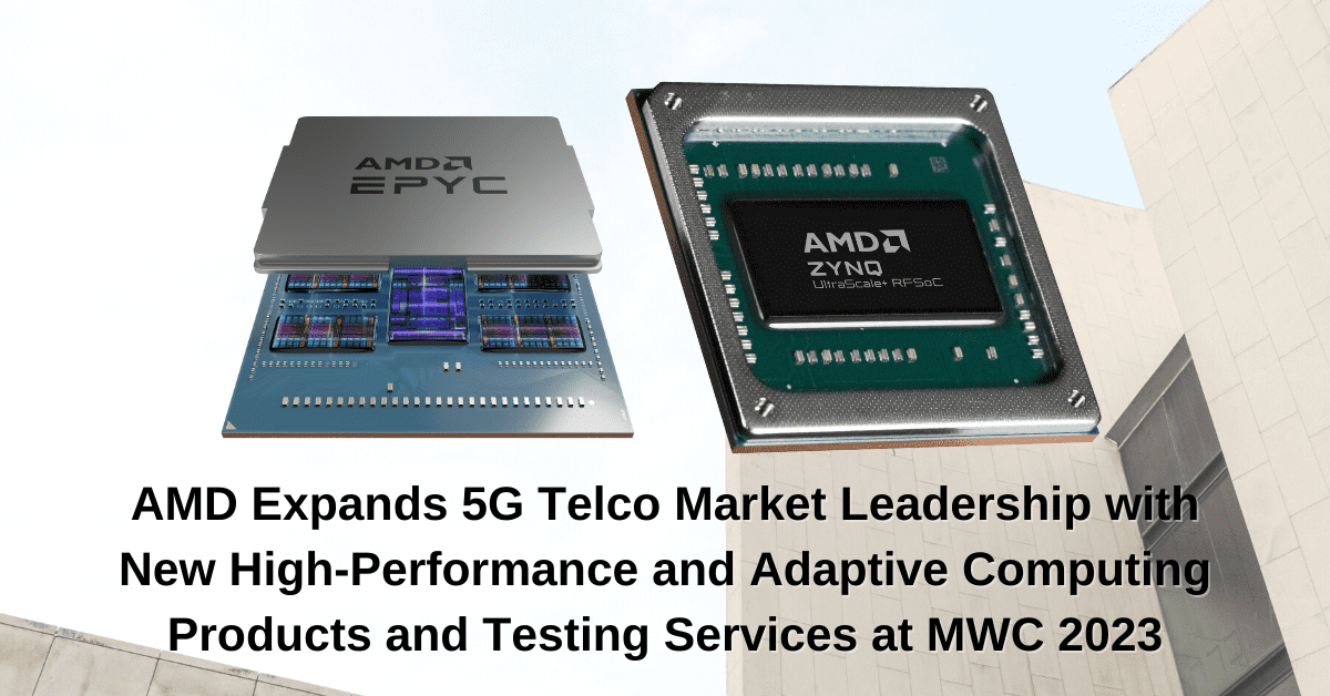 AMD Expands 5G Telco Market Leadership with New High-Performance and ...